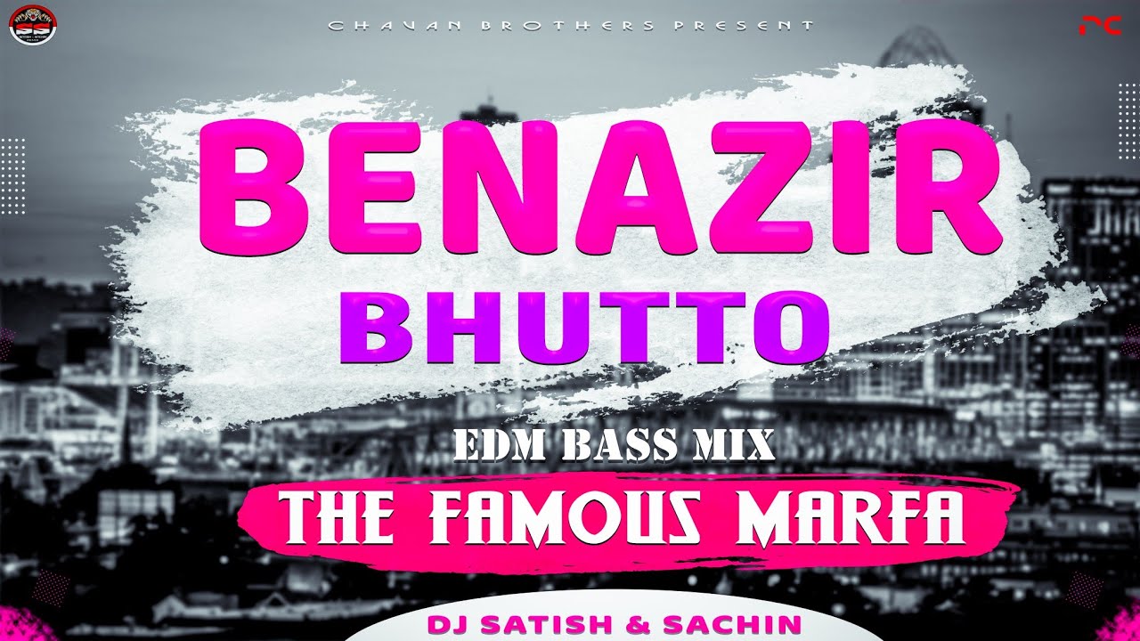 BENAZIR BHUTTO - EDM MIX - DJ SATISH AND SACHIN | NEW DJ MARFA SONG ...
