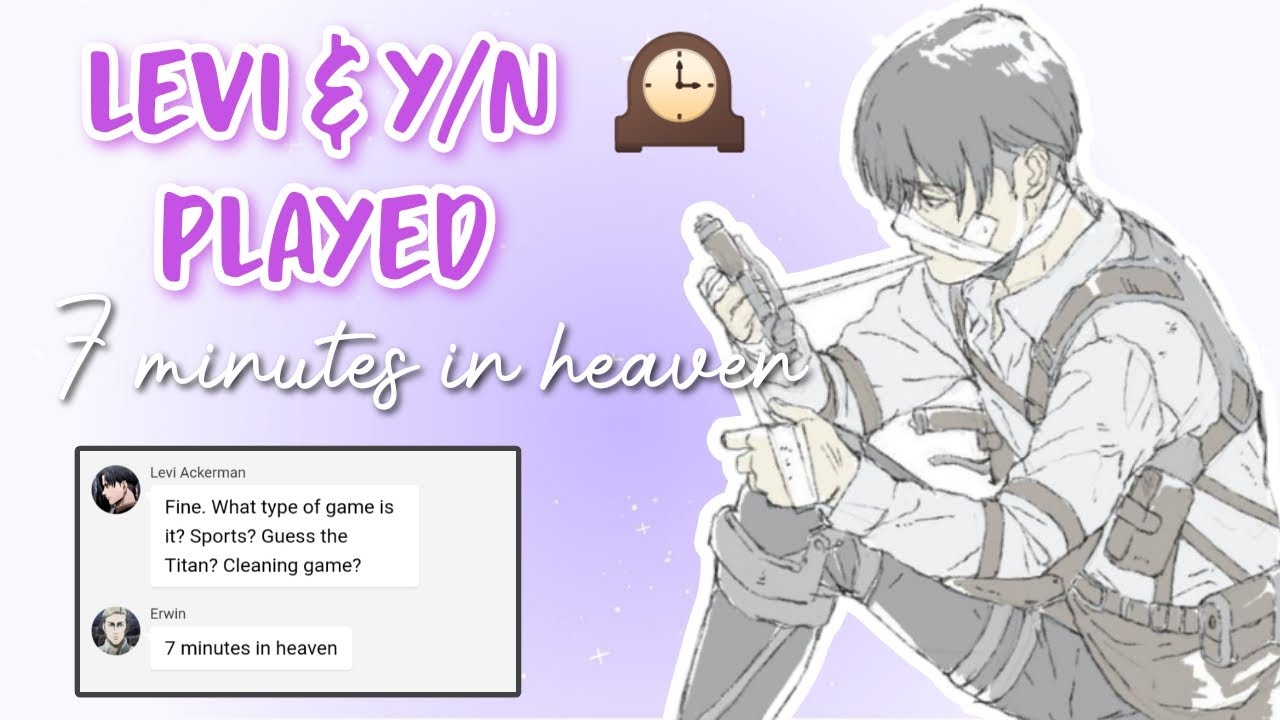 Levi & Y/N played 7 minutes in heaven 💫 - Levi x Y/N - YouTube