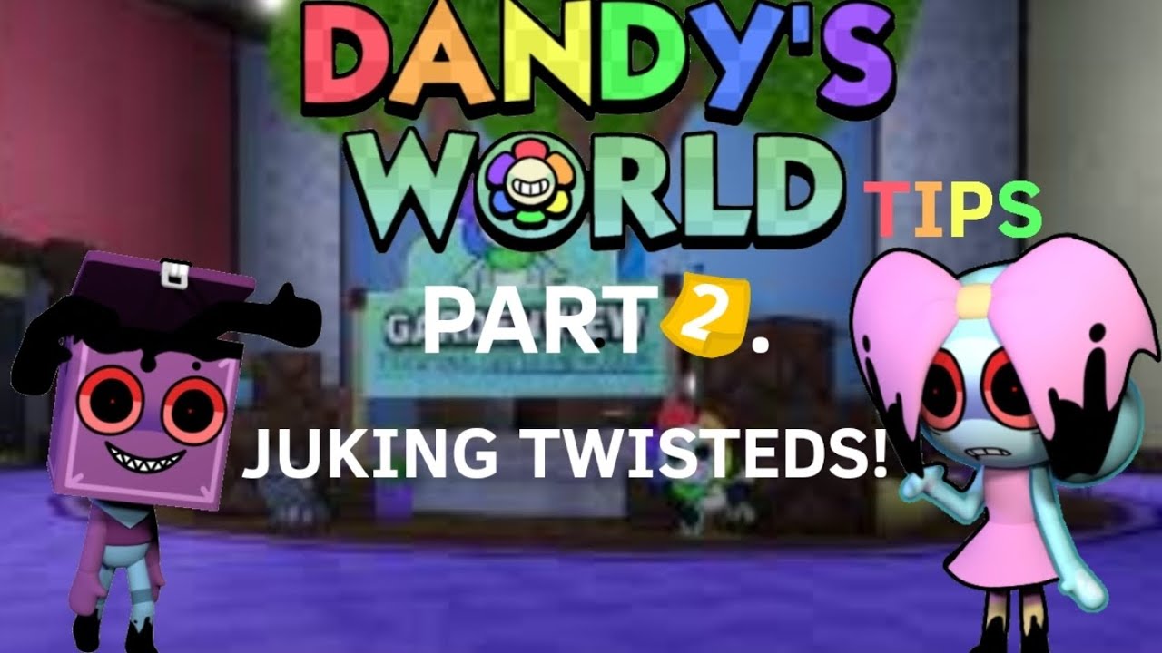 Dandy's World Survival Tips & Guides! || Part 2: JUKING TWISTEDS - YouTube