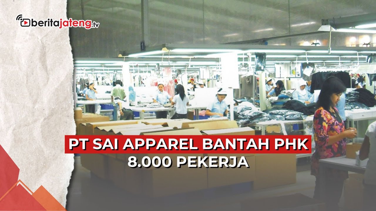 PT Sai Apparel Bantah PHK 8 000 Pekerja - YouTube