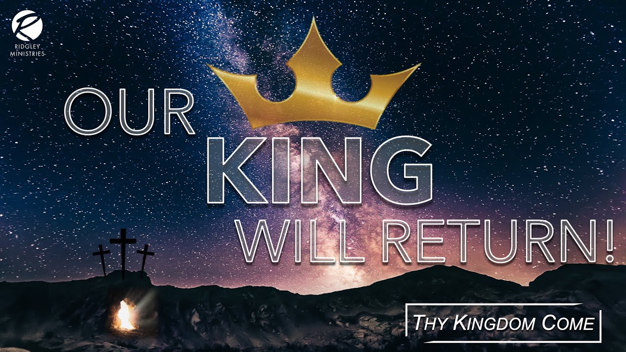 Ridgley Ministries Morning Worship: THY KINGDOM COME "Our King Will ...