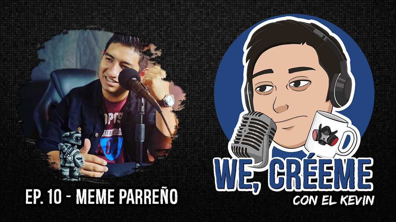 Ep. 10 - Meme Parreño │ We, créeme con El Kevin │ Podcast - YouTube