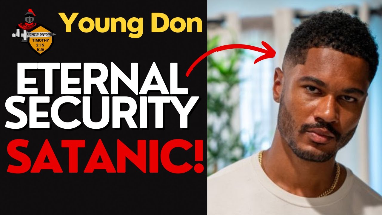 Eternal Security, License To Sin? | "OSAS is SATANIC" | Young Don ...