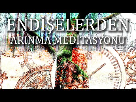 Endişelerden Arınma Meditasyonu (Get Rid Of Worries)