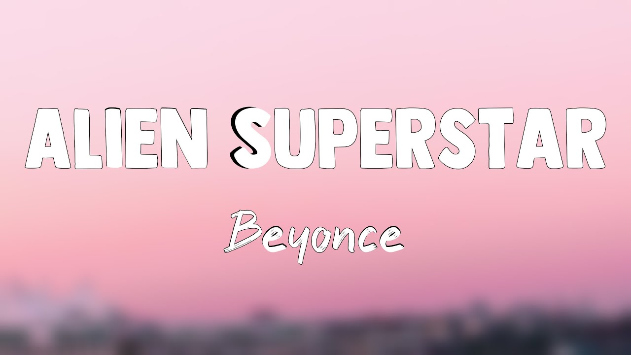 Alien Superstar - Beyonce {Lyrics Video} 🪲 - YouTube