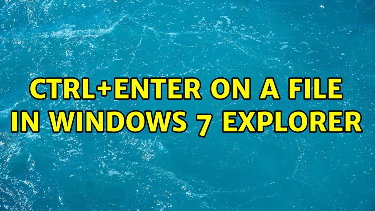 CTRL ENTER On A File In Windows 7 Explorer YouTube CTRL ENTER On A File In Windows 7 Explorer YouTube