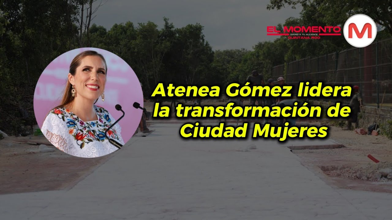 Atenea Gómez lidera la transformación de Ciudad Mujeres - YouTube
