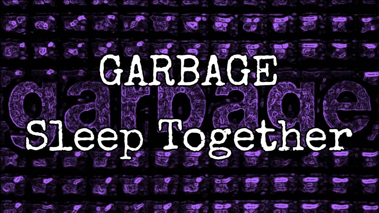 GARBAGE - Sleep Together (Lyric Video) - YouTube