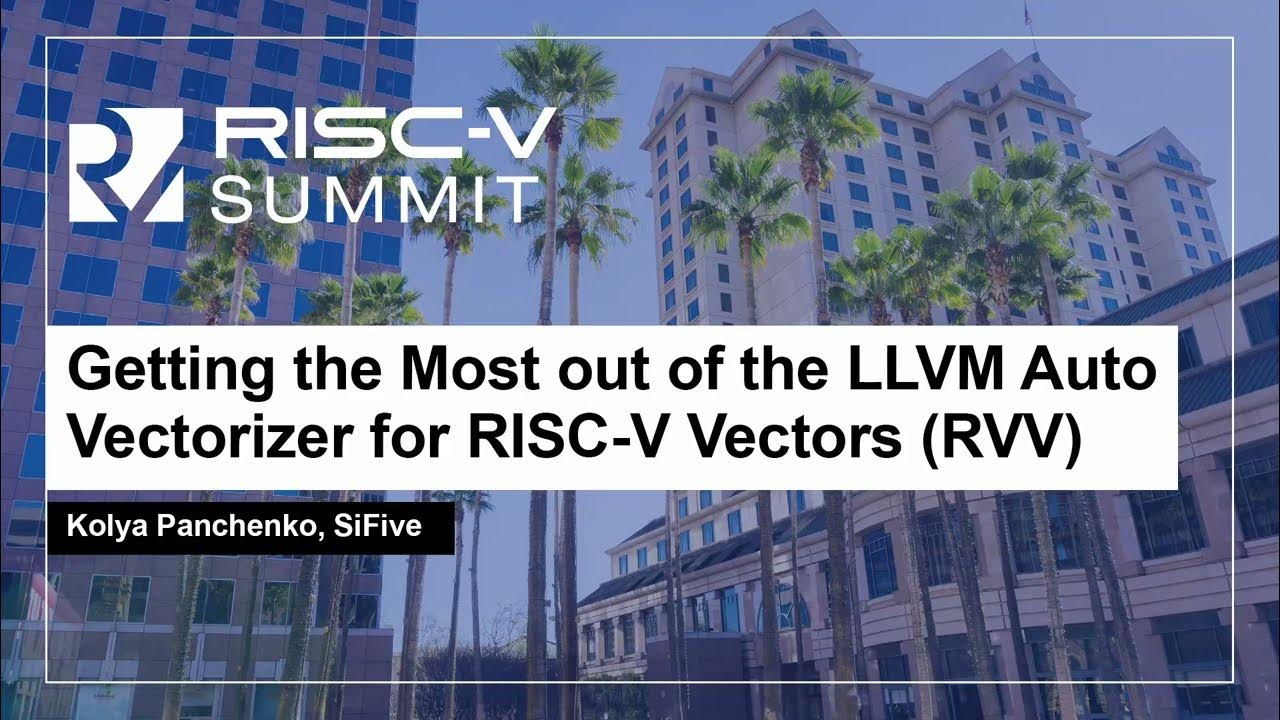 Getting the Most out of the LLVM Auto Vectorizer for RISC-V Vectors (RVV) - Kolya Panchenko ...