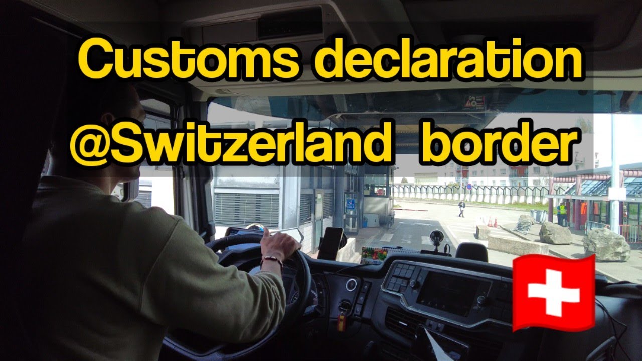Customs declaration procedures to enter Switzerland🇨🇭with Truck # ...