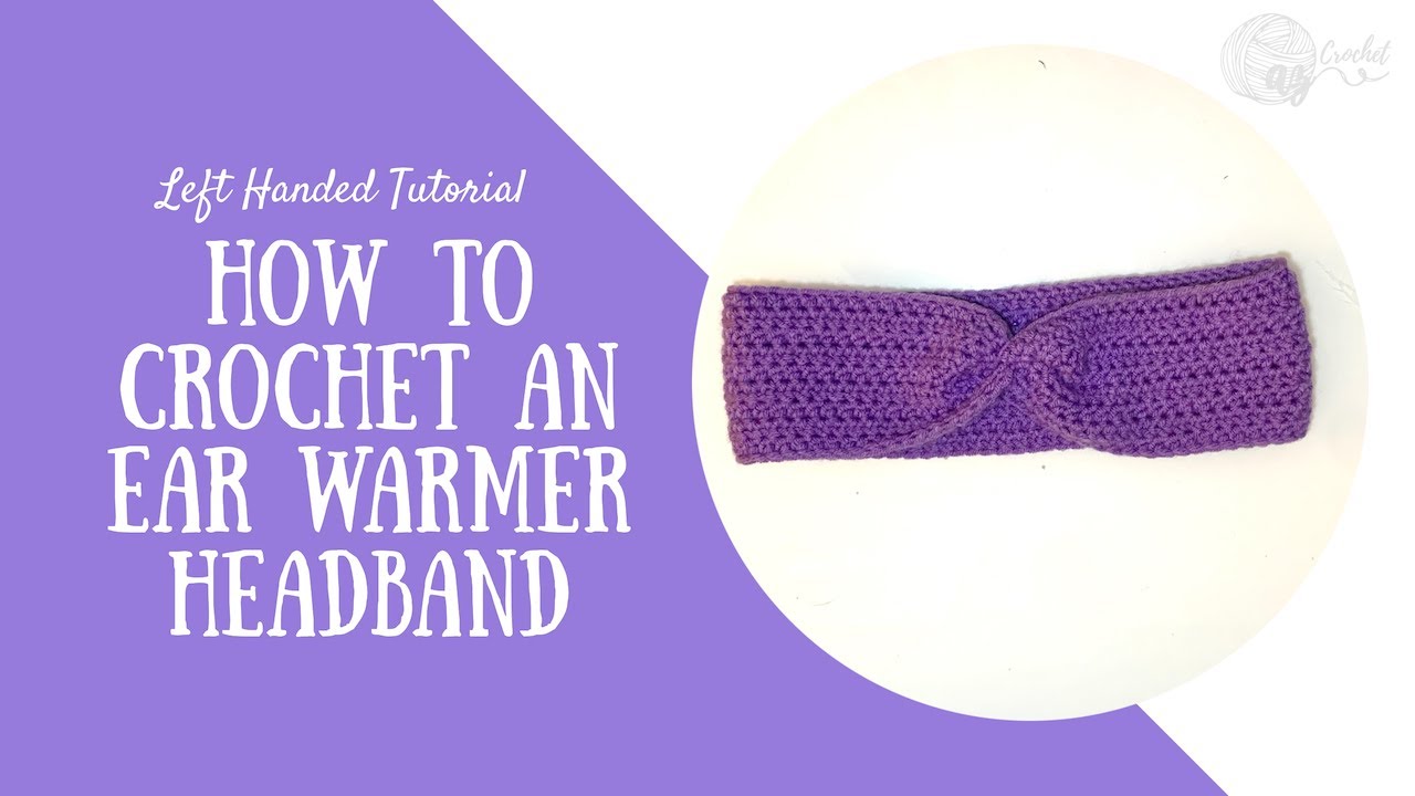 HOW TO CROCHET an Ear Warmer Headband - Left Handed Tutorial - YouTube