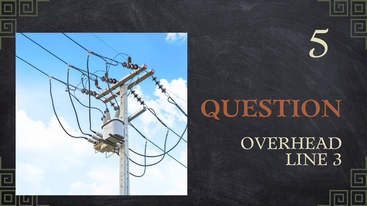 Overhead line 3/Interview questions/Transmission system/Practical ...