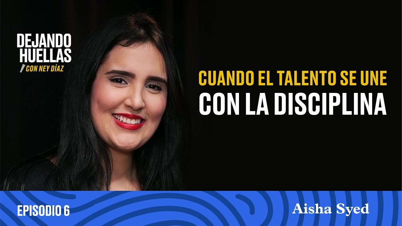Episodio #6 – Aisha Syed: Cuando el talento se une con la disciplina [T1]