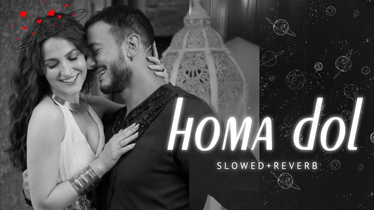 Homa Dol - (Slowed + Reverb) Saad Lamjarred | Neeti Mohan | arxsshh ...