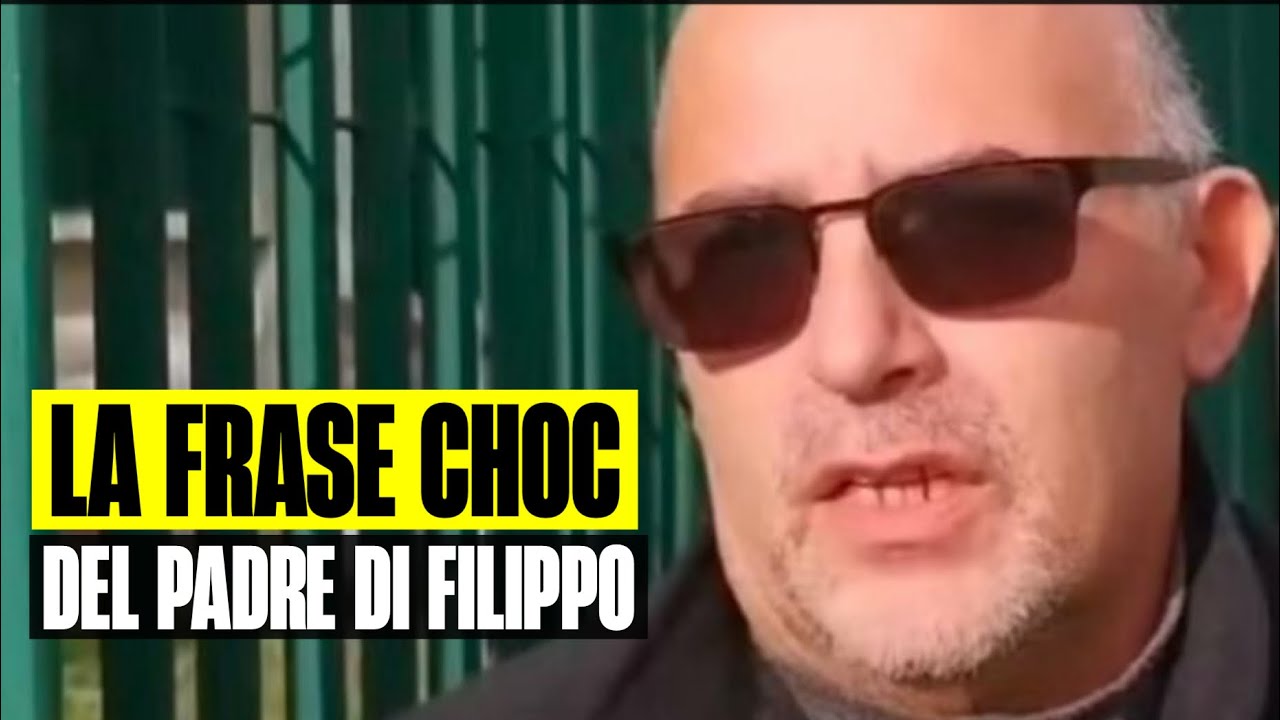 PARLA IL PADRE DI FILIPPO: “È MIO FIGLIO E LO RIVEDRÒ MA QUASI ...