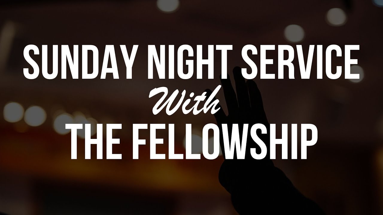 Sunday Night Service with The Fellowship - YouTube