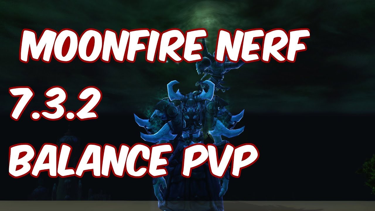 MOONFIRE NERF - 7.3.2 Balance Druid PvP - WoW Legion - YouTube