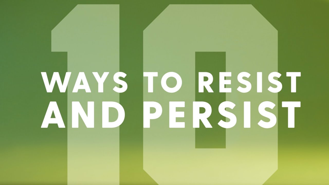 10 Ways to Resist and Persist - YouTube