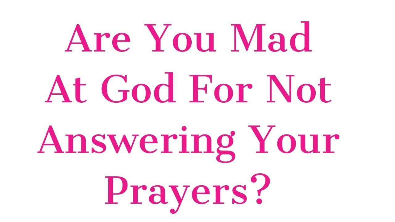 Are You Mad At God For Not Answering Prayers YouTube are-you-mad-at-god-for-not-answering-prayers-youtube