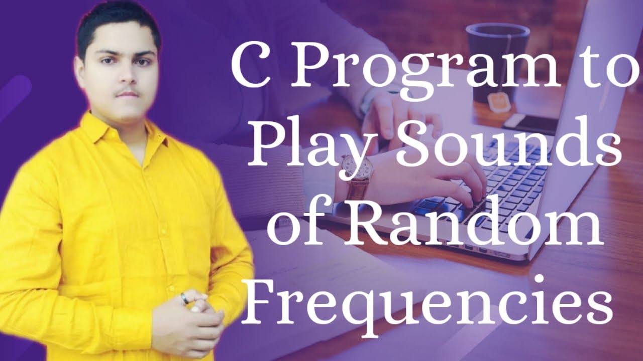 C Program To Play A Sound Of Random Frequencies YouTube C Program To Play A Sound Of Random Frequencies YouTube