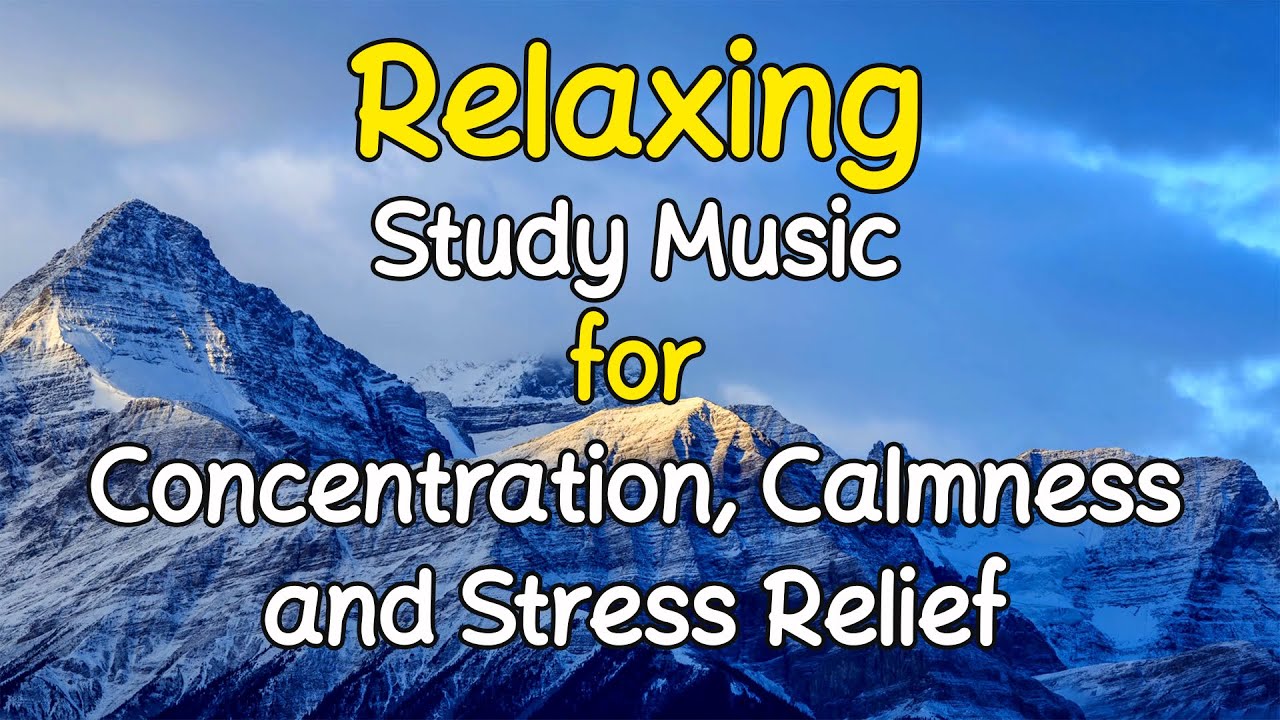Relaxing Study Music for Concentration, Calmness and Stress Relief ...