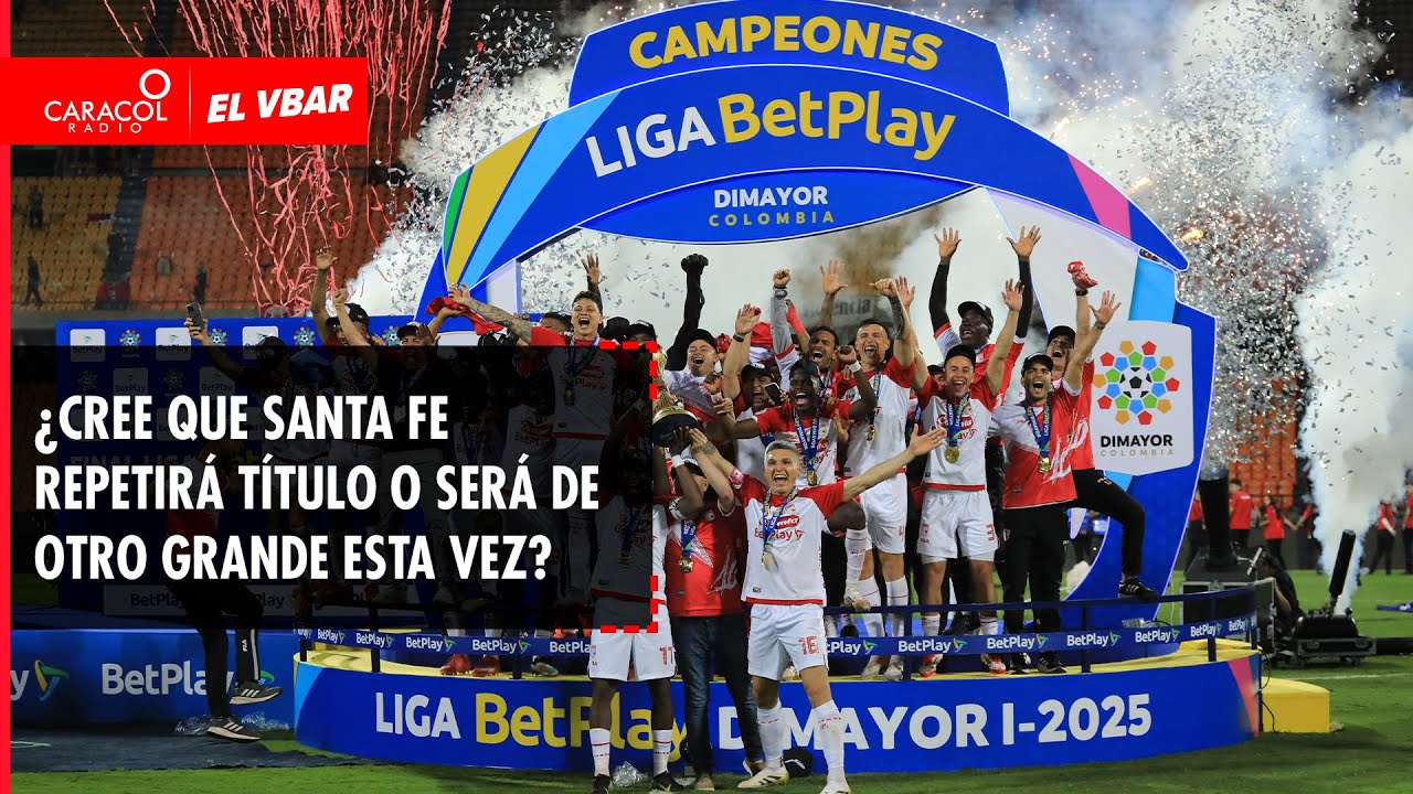 🔴 EL VBAR - ¿Cree que Santa Fe repetirá título o será de otro grande esta vez? - YouTube