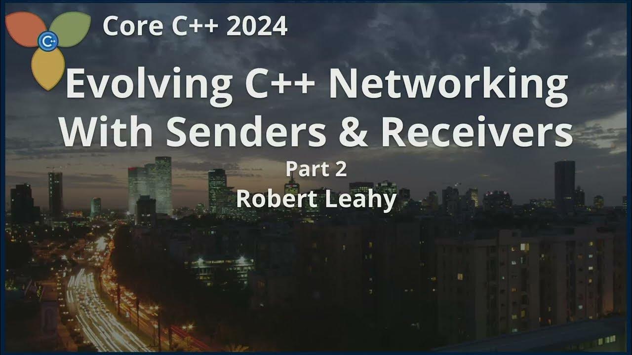 Evolving C++ Networking with Senders & Receivers [part 2] :: Robert Leahy - YouTube