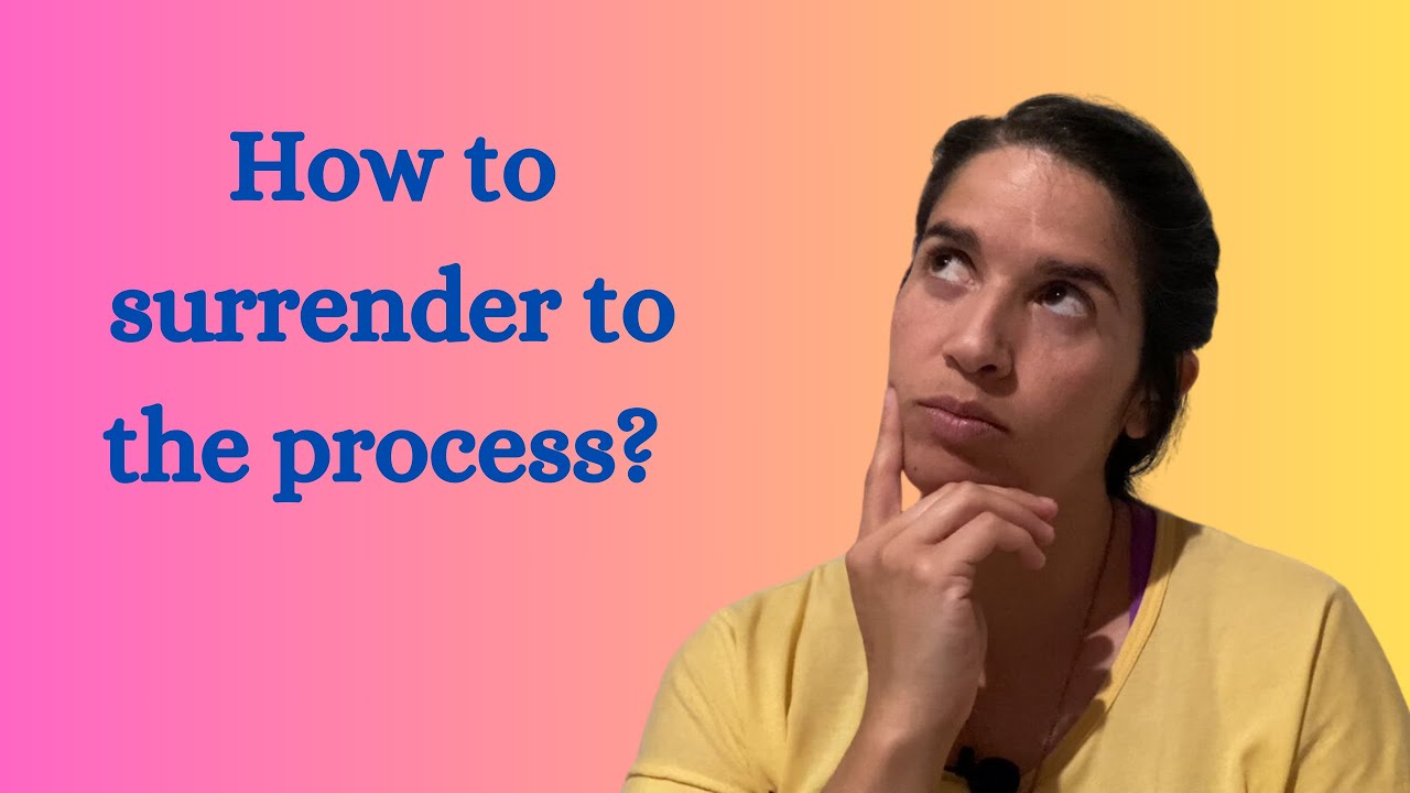 How to surrender to the process? - YouTube