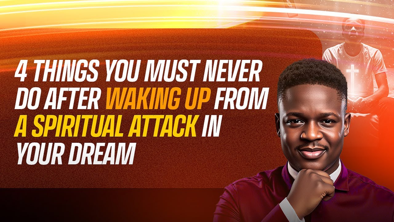 4 Things You Must Never Do After Waking up From a Spiritual Attack in ...