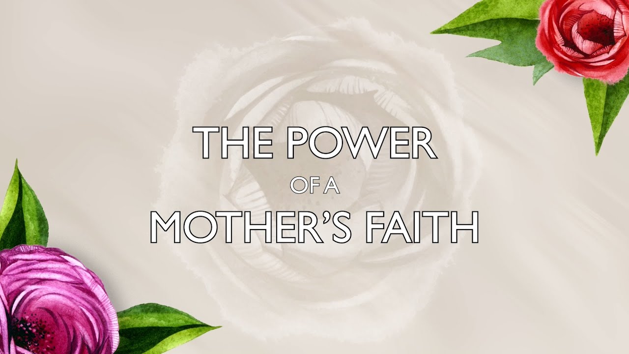 The Power of a Mother's Faith - YouTube