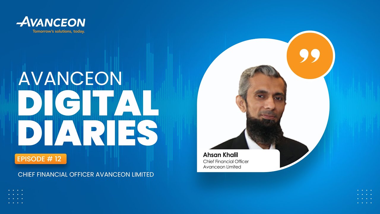 Avanceon Digital Diaries Episode # 12 - Ahsan Khalil, Chief Financial ...