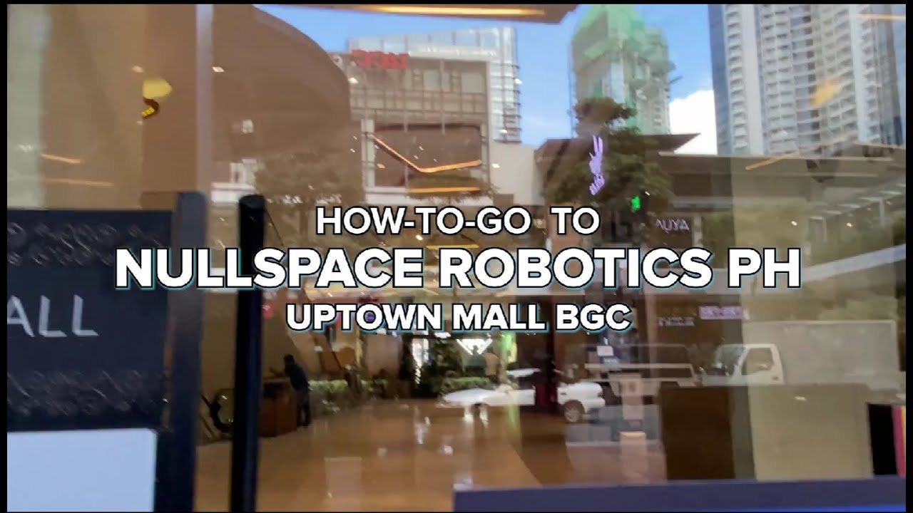 Check out our 𝐕𝐢𝐝𝐞𝐨 𝐆𝐮𝐢𝐝𝐞 on how to go to Nullspace Robotics PH - Uptown Mall BGC Branch - YouTube