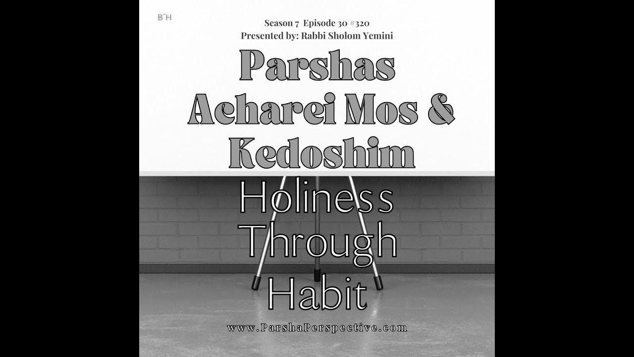 Parshas Acharei Mos & Kedoshim: Holiness Through Habit - YouTube