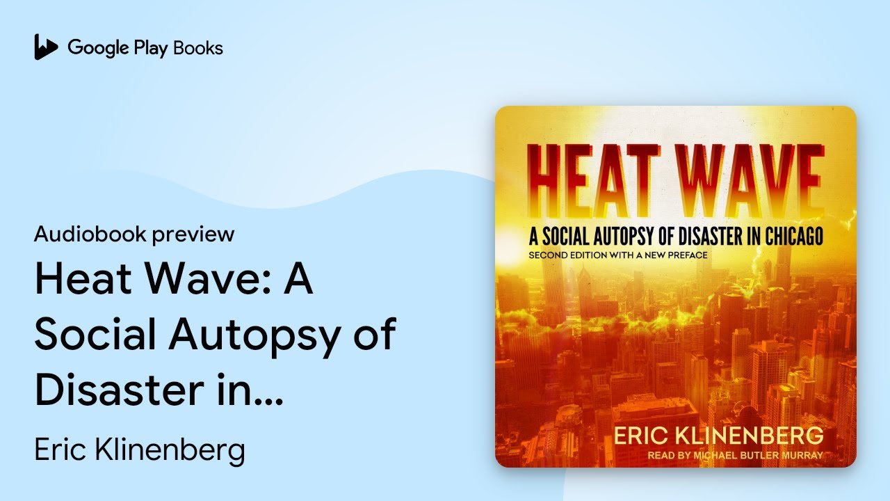 Heat Wave: A Social Autopsy of Disaster in… by Eric Klinenberg ...