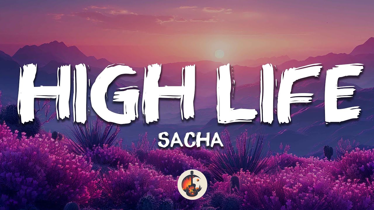Sacha - High Life (Lyrics) - YouTube