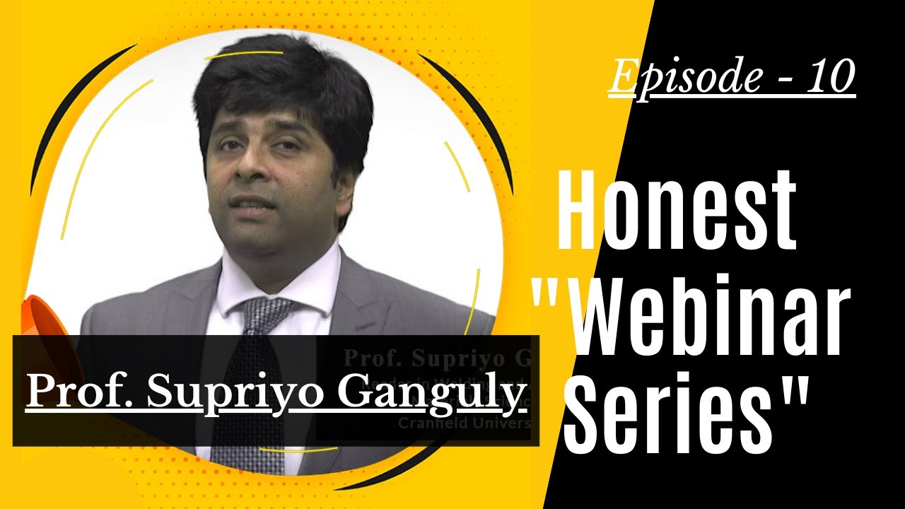 Prof. Supriyo Ganguly | Cranfield University | UK | Honest Webinar ...