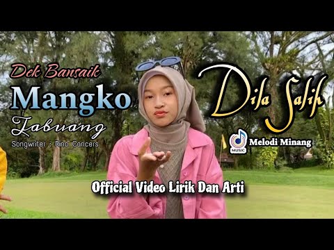 DILA SALIH - DEK BANSAIK MANGKO TABUANG Official Video Lirik Dan Arti