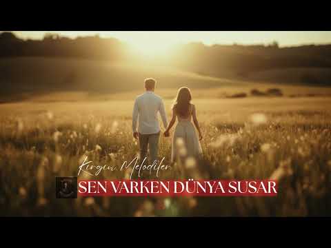 Sen Varken Dünya Susar– Duygusal ve Romantik Şarkı Sözleri