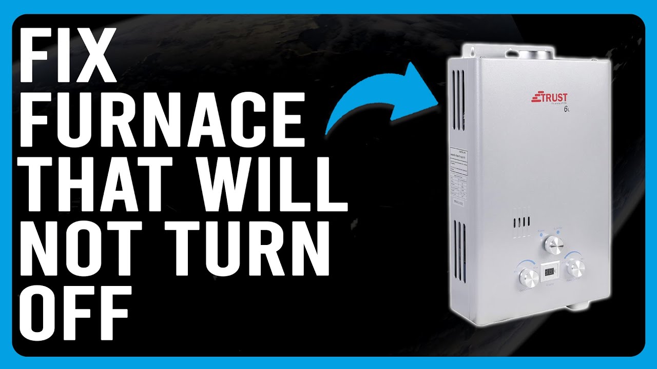 How To Fix Furnace That Will Not Turn Off (What To Do When The Furnace ...