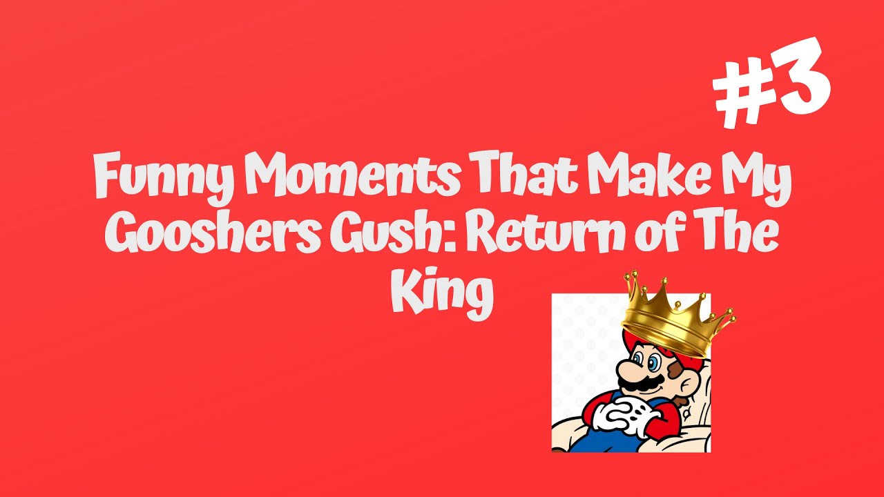 Funny Moments That Make My Gooshers Gush 3: Return of The King - YouTube