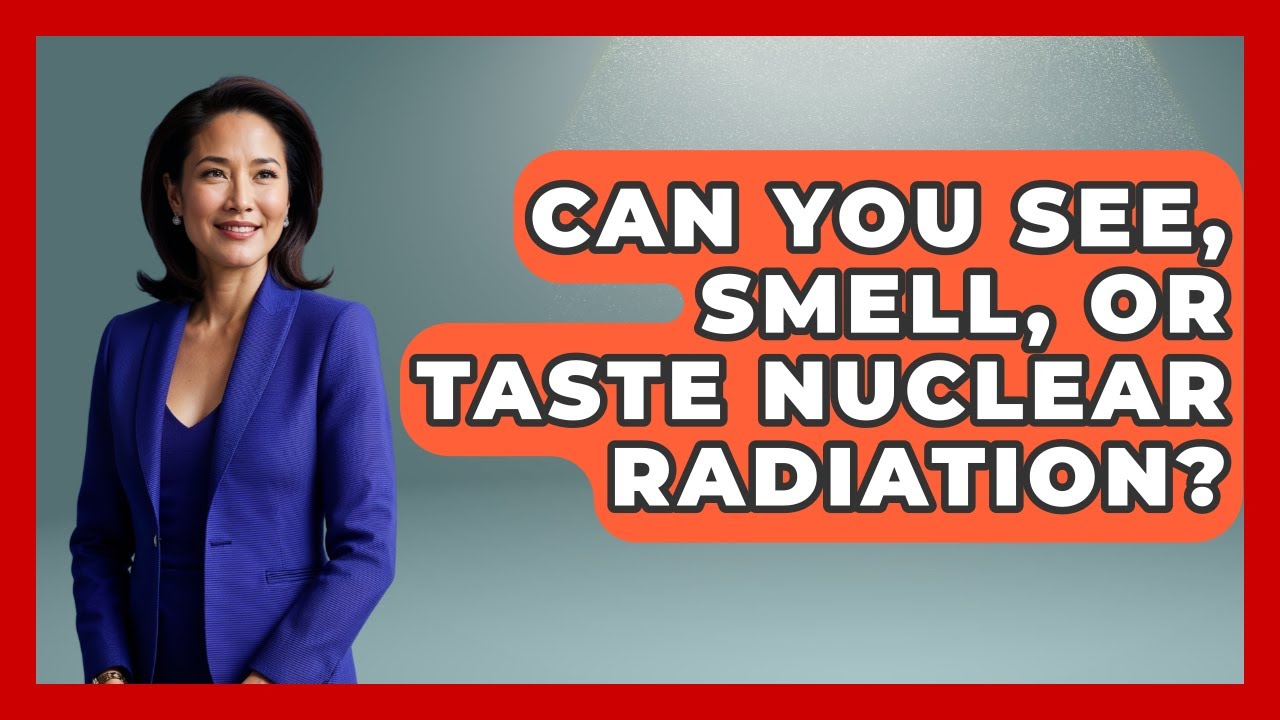 Can You See, Smell, Or Taste Nuclear Radiation? - Tactical Warfare ...