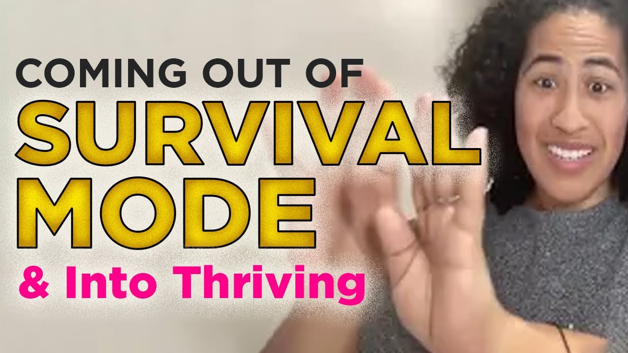 Coming Out of Survival Mode and Into Thriving - YouTube