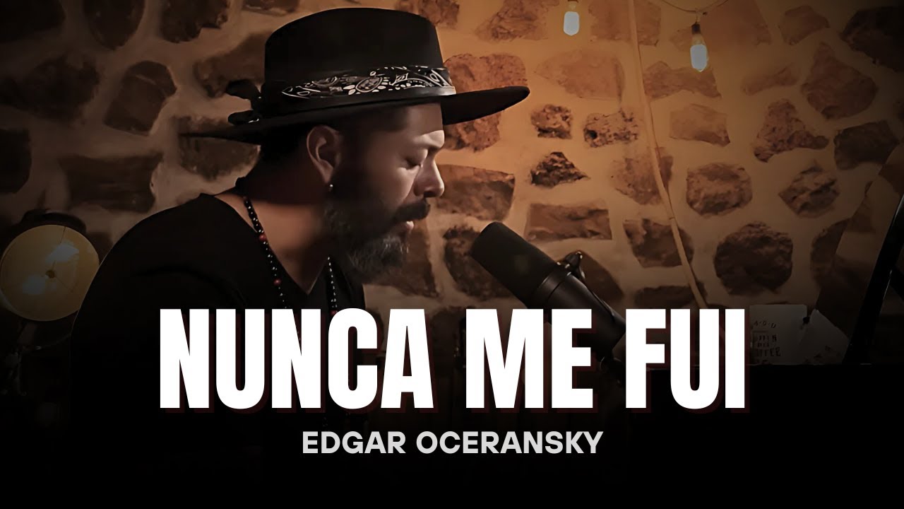 EDGAR OCERANSKY - NUNCA ME FUI - YouTube