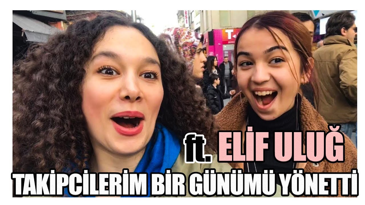 TAKİPCİLERİM BİR GÜNÜMÜ YÖNETTİ FT. ELİF ULUĞ / BESTE KÖSE - YouTube
