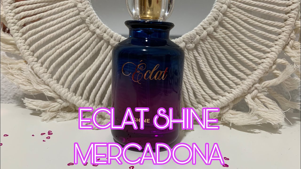 Perfume ECLAT SHINE - Mercadona |¡Tienes que probarlo!💜 - YouTube