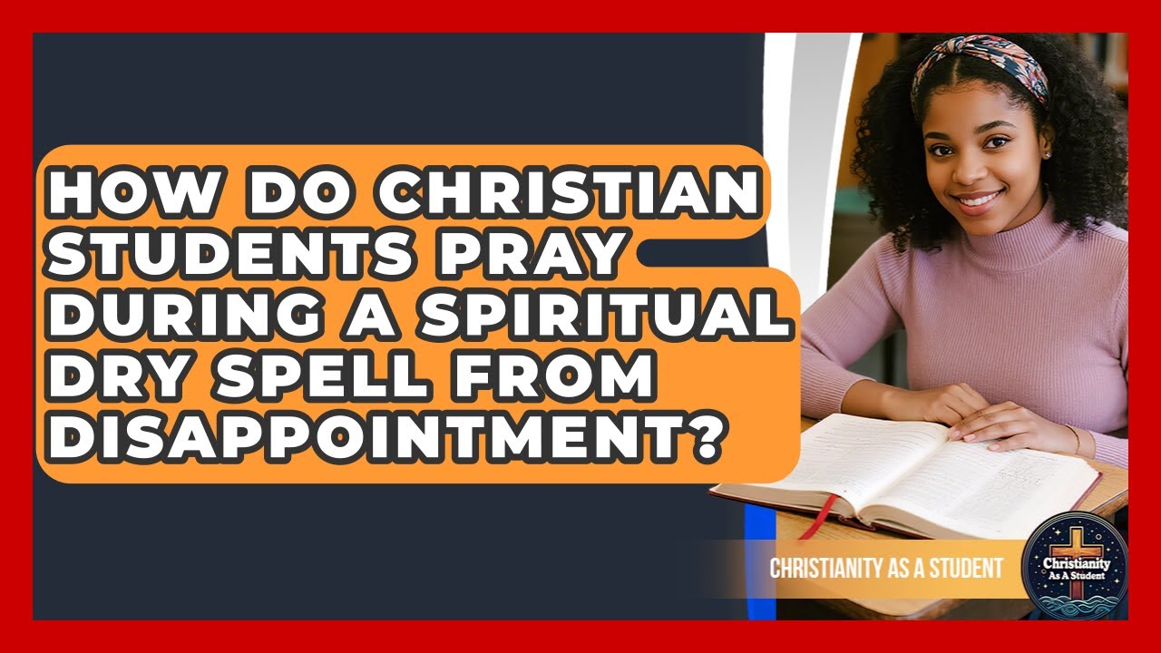 How Do Christian Students Pray During A Spiritual Dry Spell From ...