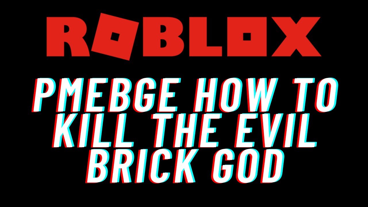 Roblox PMEBGE How To Kill The Evil Brick God - YouTube