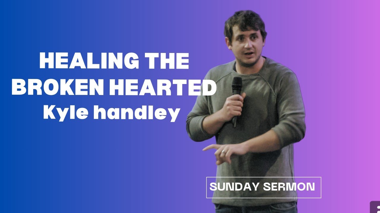 Kyle Handley | Healing The Broken Hearted | 10-12-2023 - YouTube
