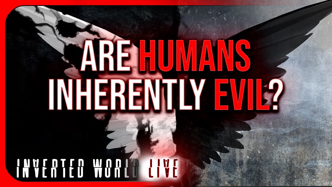 Are Humans Inherently Evil? - YouTube