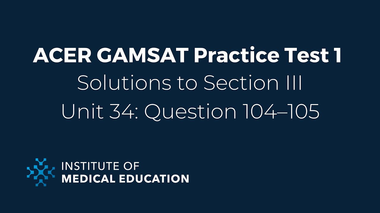 ACER GAMSAT Solutions to Unit 34: Question 104–105 (Practice Test 1 ...